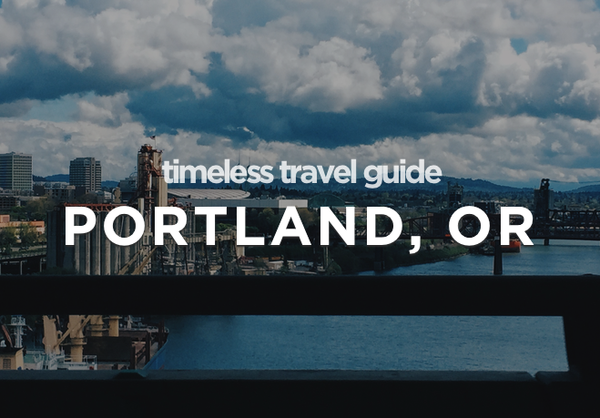 THE TIMELESS TRAVEL GUIDE TO PORTLAND, OR – Timeless Thrills